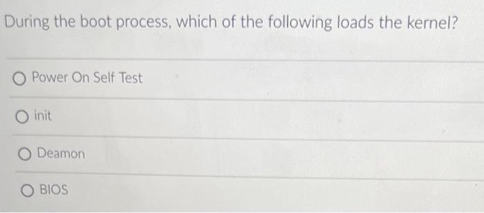 Solved During the boot process, which of the following loads | Chegg.com