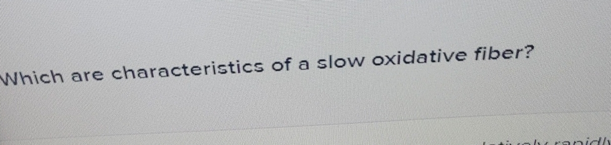 Solved Which are characteristics of a slow oxidative fiber? | Chegg.com
