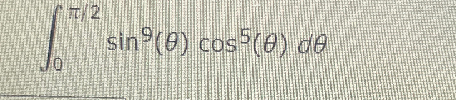 Solved ∫0π2sin9(θ)cos5(θ)dθ | Chegg.com