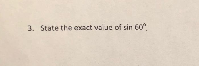 Solved 3. State the exact value of sin 60° | Chegg.com