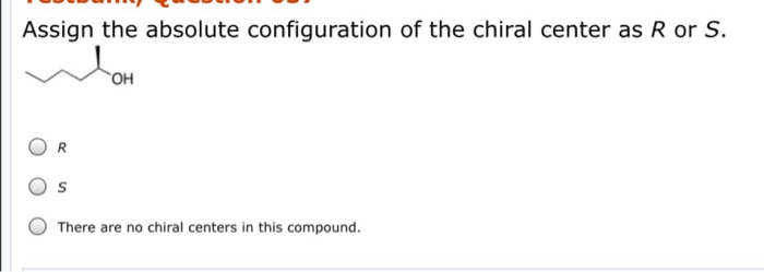 Solved Assign the absolute configuration of the chiral | Chegg.com