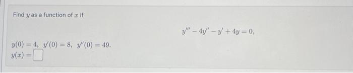 Solved Find y as a function of x if y′′′−4y′′−y′+4y=0 | Chegg.com