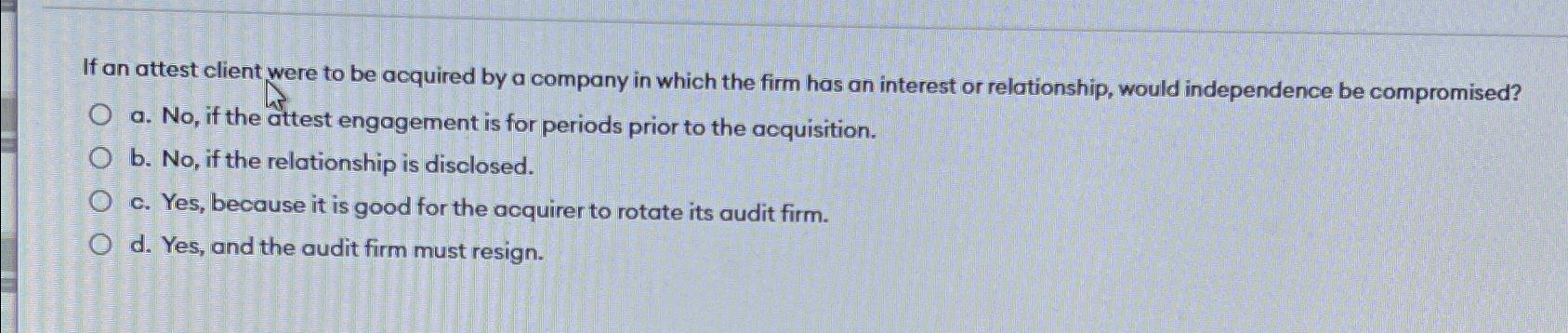 Solved If an attest client were to be acquired by a company | Chegg.com