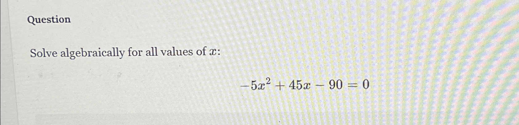 Solved QuestionSolve algebraically for all values of x | Chegg.com