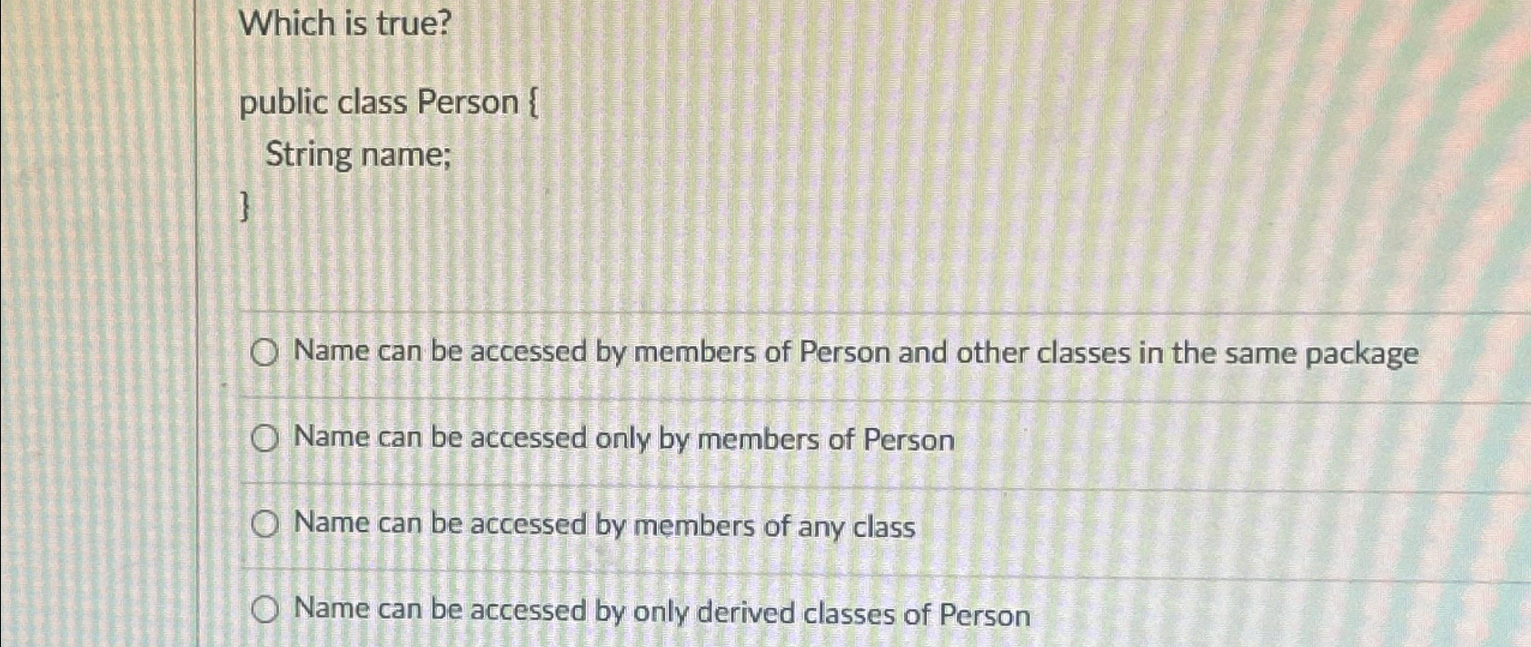 Which is true?public class Person {String name;}Name | Chegg.com