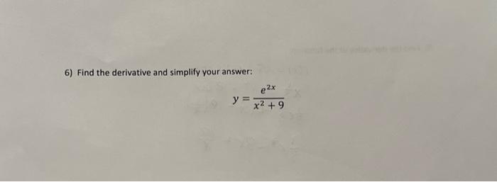 Solved 6) Find the derivative and simplify your answer: | Chegg.com