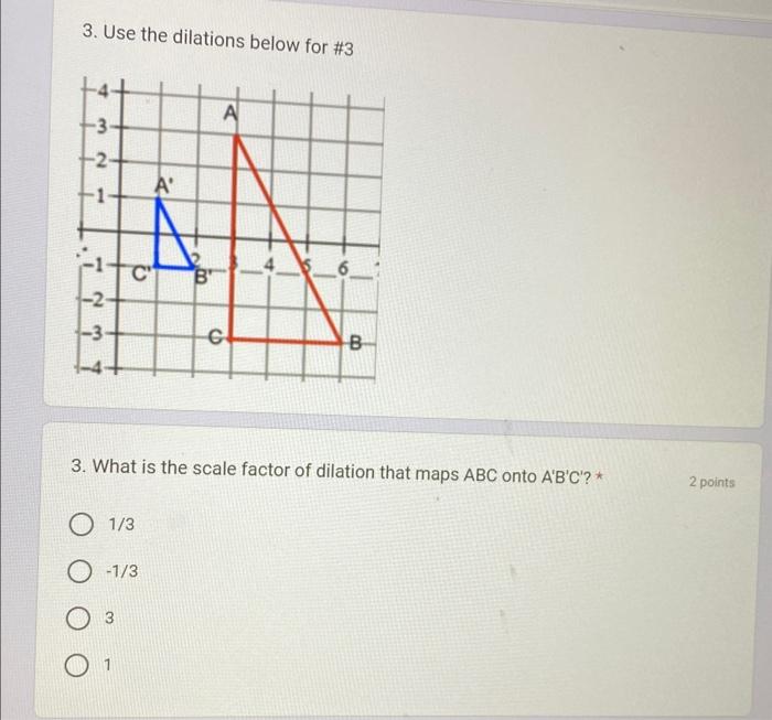 Solved 1. What is the scale factor of dilation that maps ABC | Chegg.com