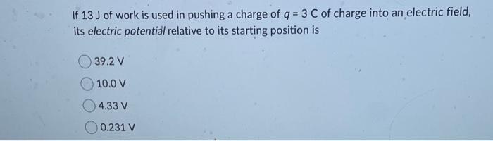 Solved If 13 J of work is used in pushing a charge of q=3C | Chegg.com