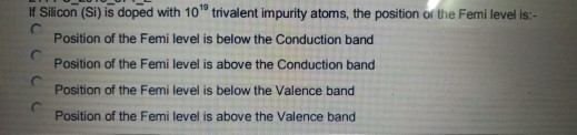 Solved If Silicon (Si) is doped with 10" trivalent impurity | Chegg.com