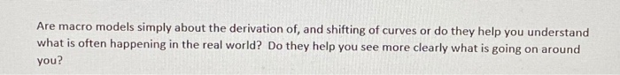 Solved Are macro models simply about the derivation of, and | Chegg.com