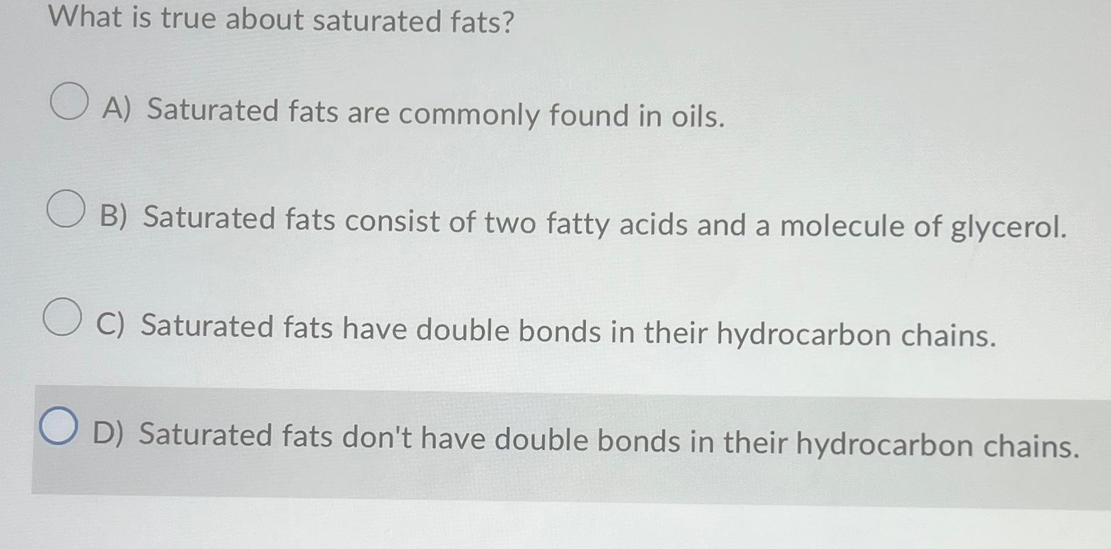Solved What is true about saturated fats?A) ﻿Saturated fats | Chegg.com