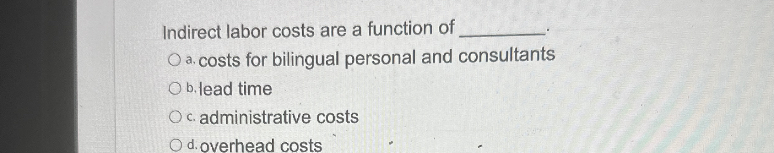 Solved Indirect labor costs are a function ofa. ﻿costs for | Chegg.com