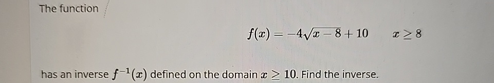 Solved The functionf(x)=-4x-82+10,x≥8has an inverse f-1(x) | Chegg.com