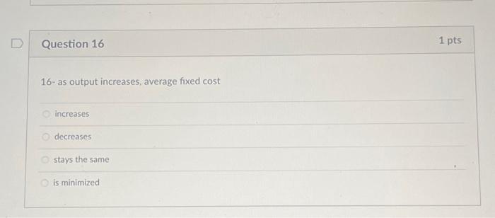Solved Question 16 16- as output increases, average fixed | Chegg.com