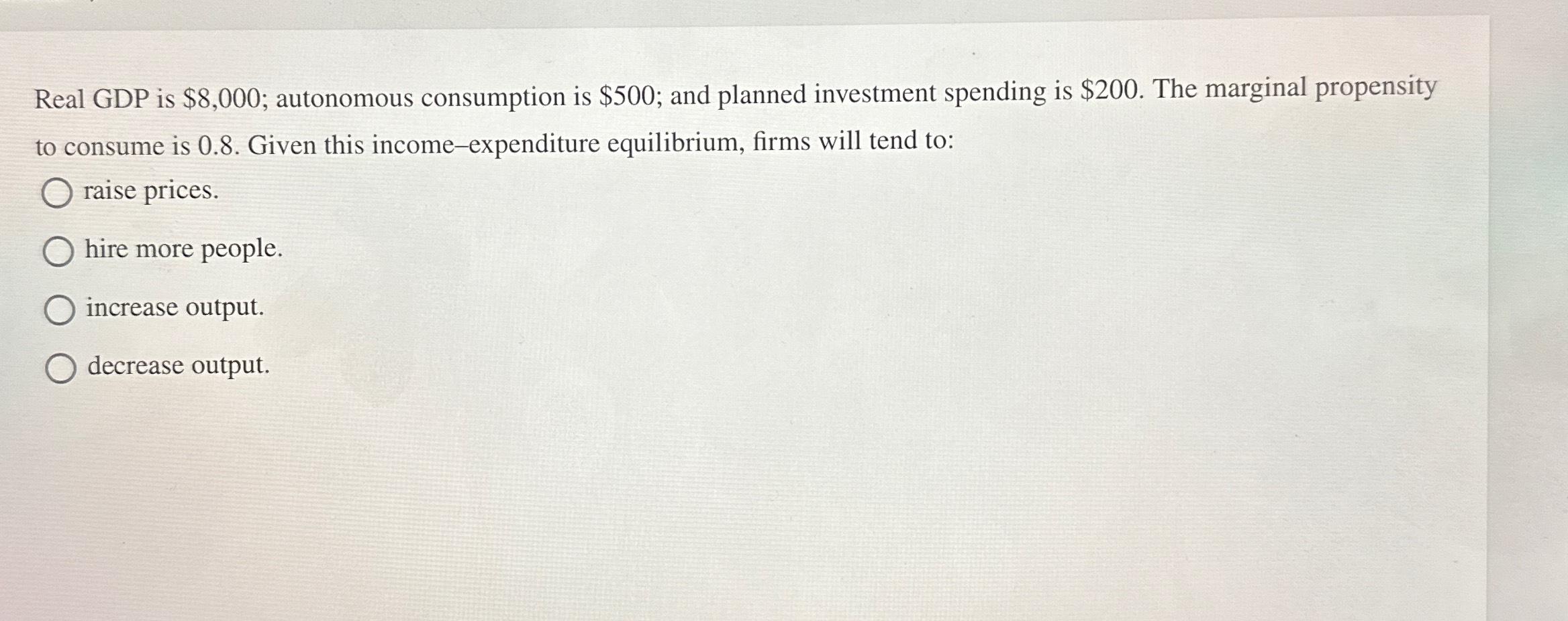 Solved Real GDP is $8,000; autonomous consumption is $500; | Chegg.com