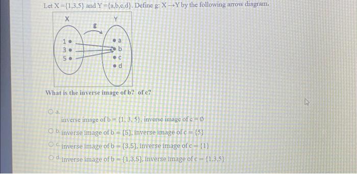 Solved Let X={1,3,5} and Y={a,b,c,d}. Define g:X→Y by the | Chegg.com