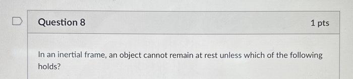 Solved Question 8 1 pts In an inertial frame, an object | Chegg.com