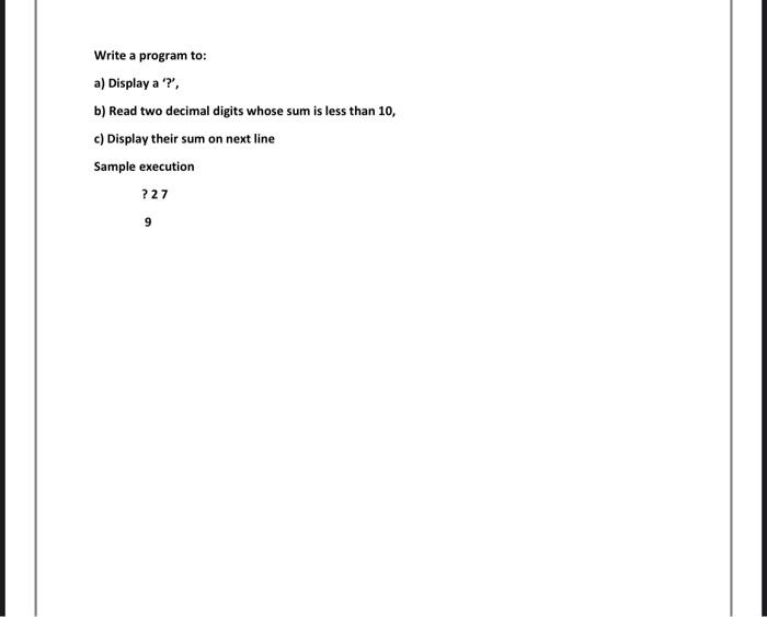 Solved Write a program to: a) Display a'?', b) Read two | Chegg.com