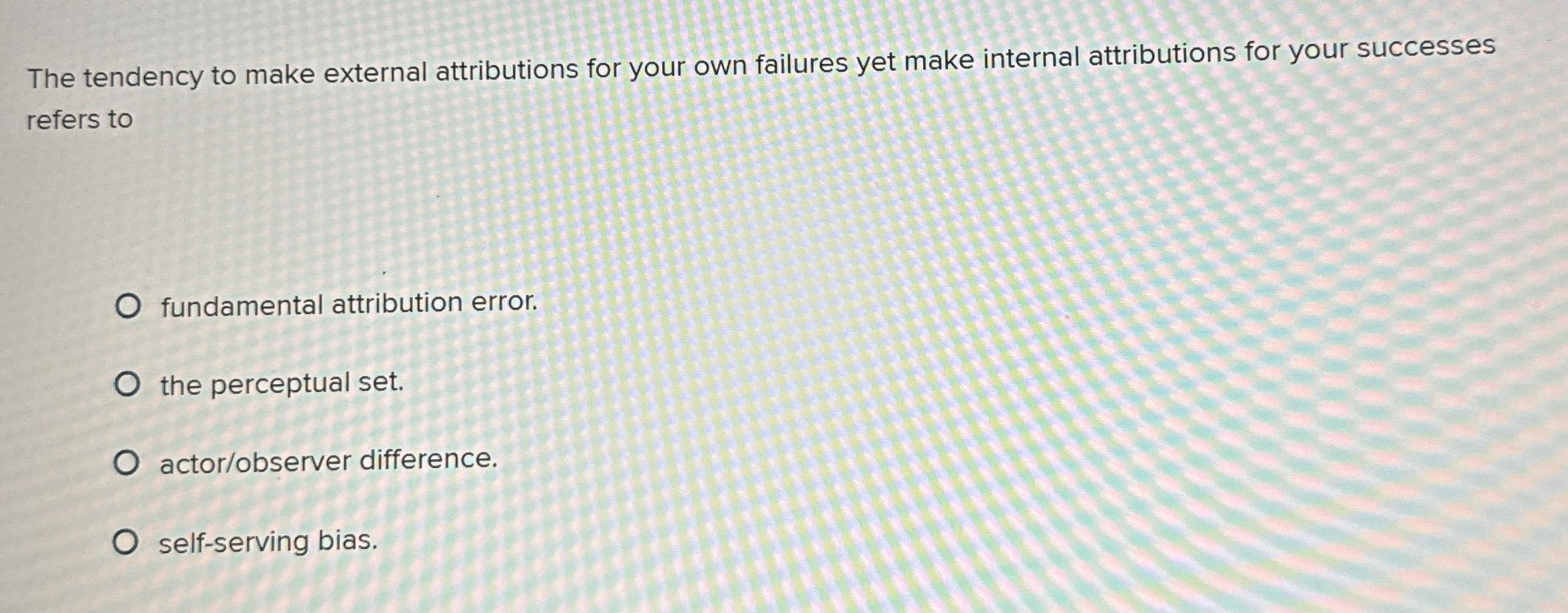 Solved The tendency to make external attributions for your | Chegg.com