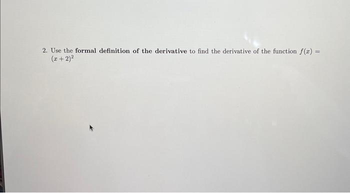 Solved 2. Use the formal definition of the derivative to | Chegg.com