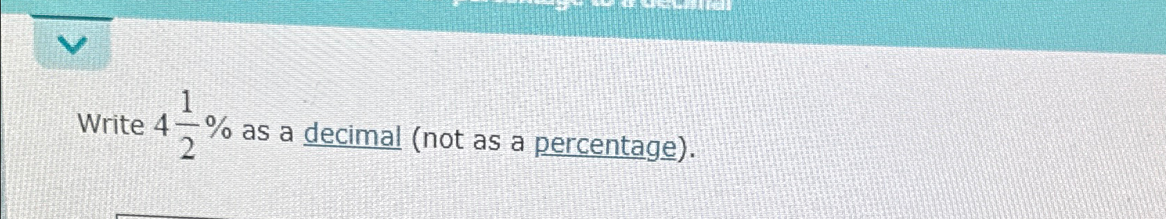 Solved Write 412% ﻿as a decimal (not as a percentage). | Chegg.com