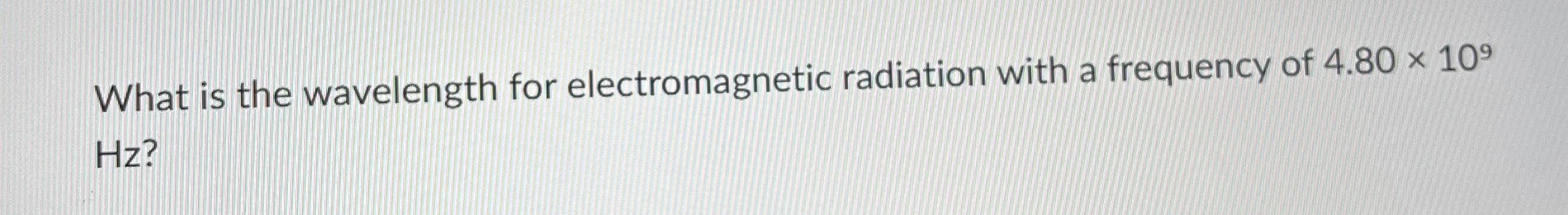 Solved What is the wavelength for electromagnetic radiation | Chegg.com