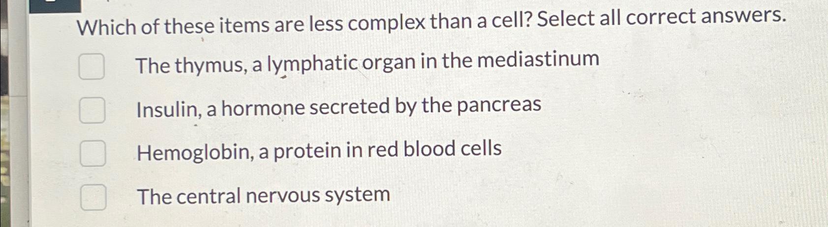 Solved Which of these items are less complex than a cell? | Chegg.com