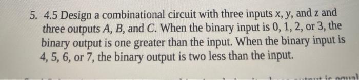 Solved 5. 4.5 Design a combinational circuit with three | Chegg.com