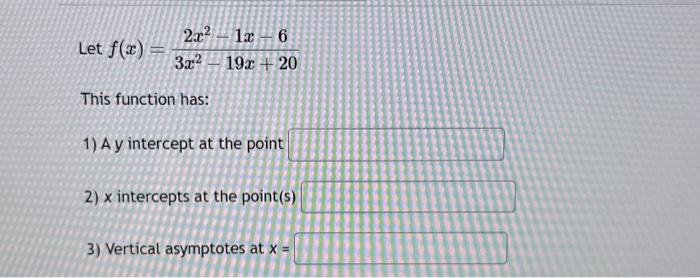 Solved f(x)=3x2−19x+202x2−1x−6 This function has: 1) A y | Chegg.com