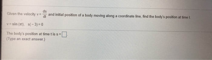 Solved Given the velocity v = ds dt and initial position of | Chegg.com