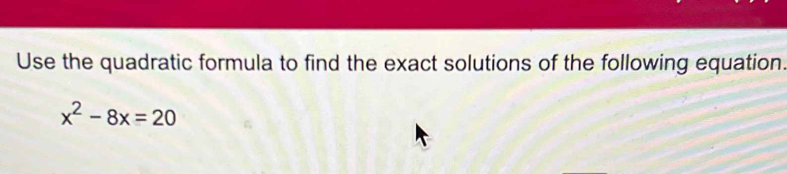 Solved Use the quadratic formula to find the exact solutions | Chegg.com