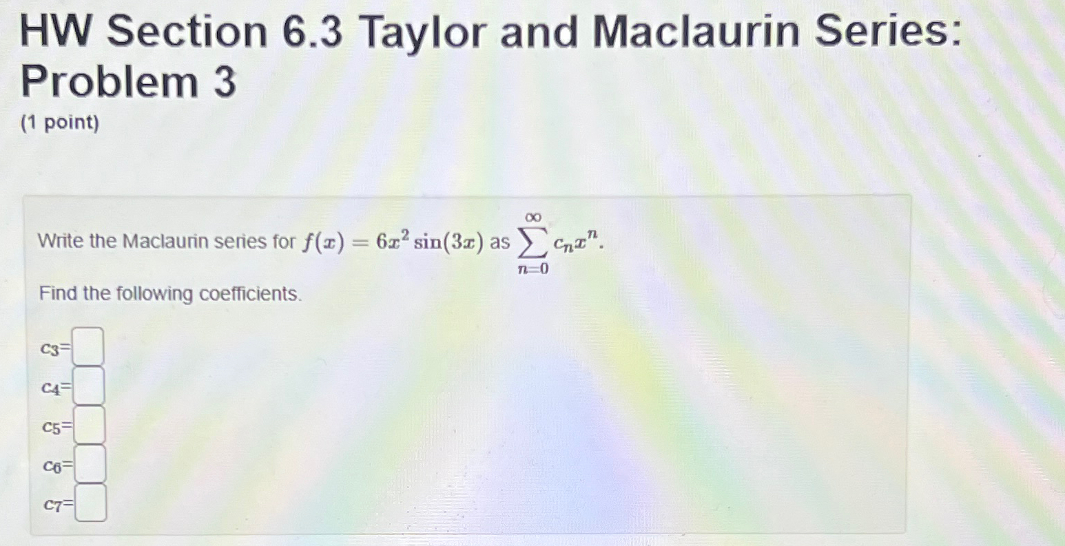 Solved HW Section 6.3 ﻿Taylor and Maclaurin Series: Problem | Chegg.com