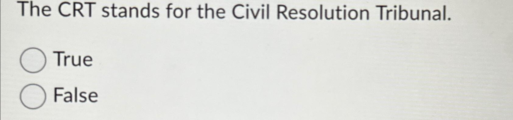 Solved The CRT stands for the Civil Resolution | Chegg.com