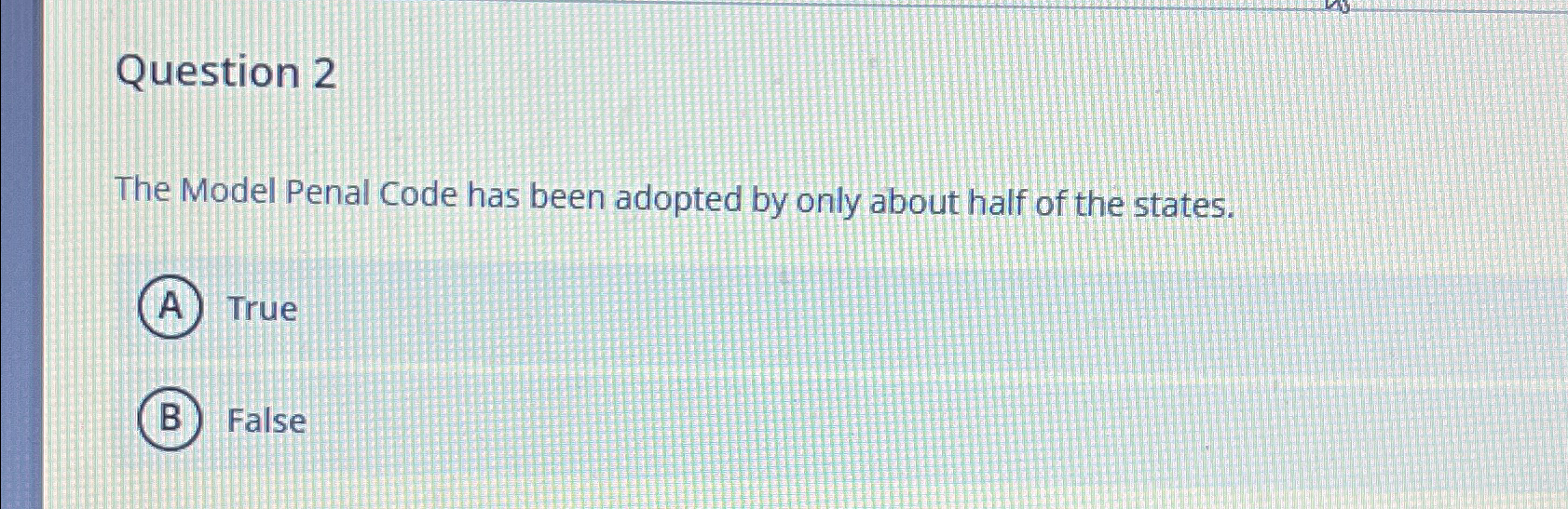 Solved Question 2The Model Penal Code has been adopted by | Chegg.com