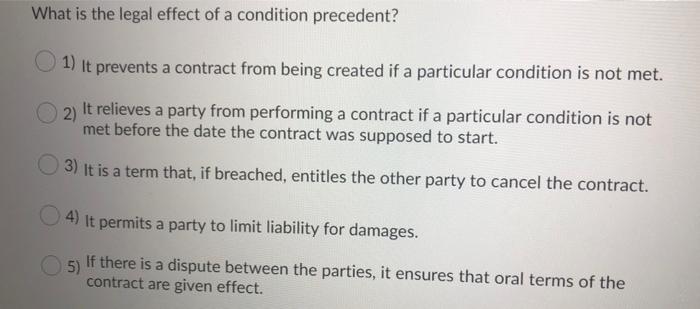 Solved What is the legal effect of a condition precedent? 1) | Chegg.com