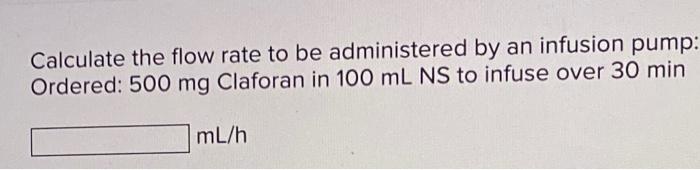 Solved Calculate the flow rate to be administered by an | Chegg.com