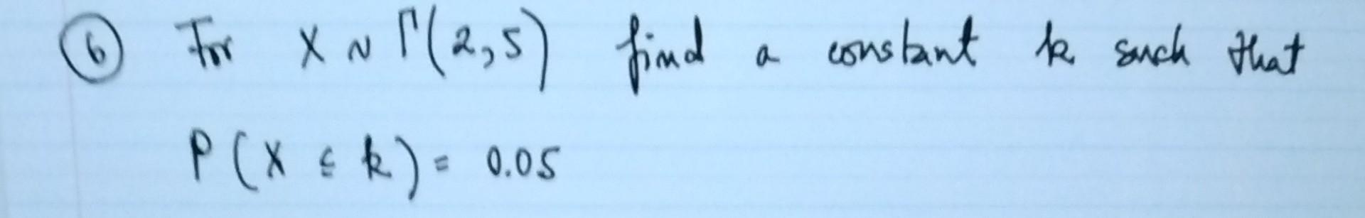 Solved (6) For x∼Γ(2,5) find a constant k such that | Chegg.com