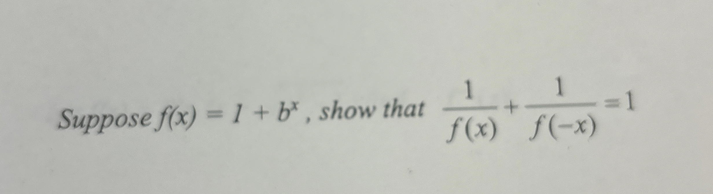 Solved Suppose f(x)=1+bx, ﻿show that 1f(x)+1f(-x)=1 | Chegg.com