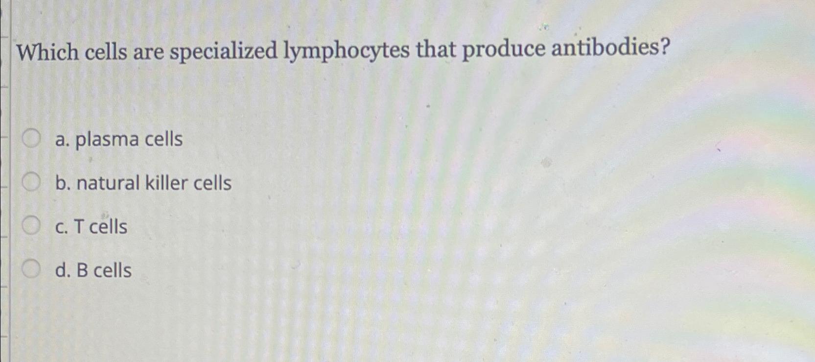 Solved Which cells are specialized lymphocytes that produce | Chegg.com