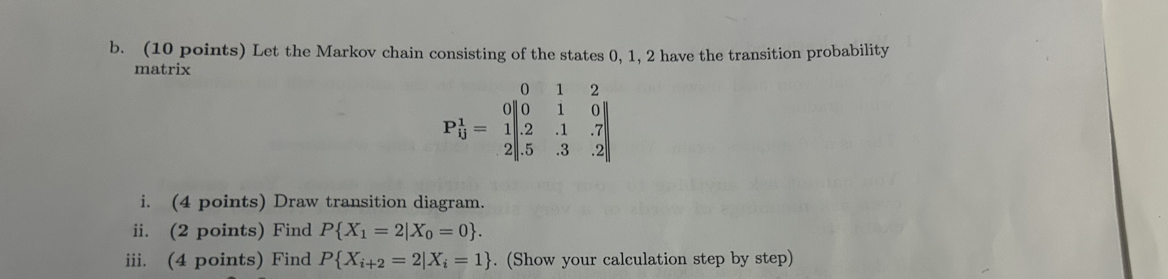Solved b. (10 points) Let the Markov chain consisting of | Chegg.com Solved b. (10 points) Let the Markov chain consisting of | Chegg.com