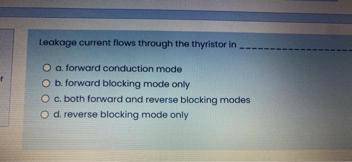 Solved Leakage current flows through the thyristor in f O a. | Chegg.com
