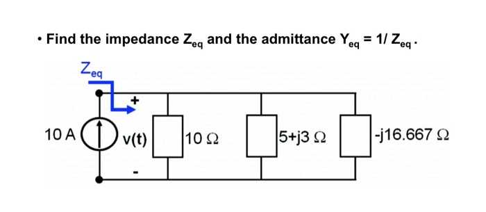 Solved • Find the impedance Zeq and the admittance Yeq = 1/ | Chegg.com
