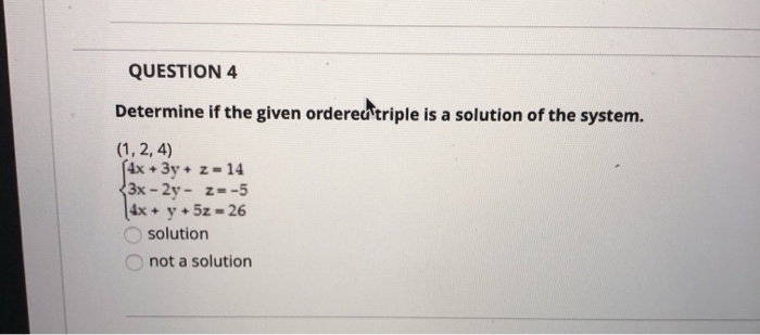 Solved QUESTION 4 Determine if the given ordered triple is a | Chegg.com