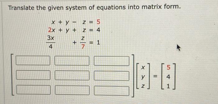 Solved Translate the given system of equations into matrix | Chegg.com