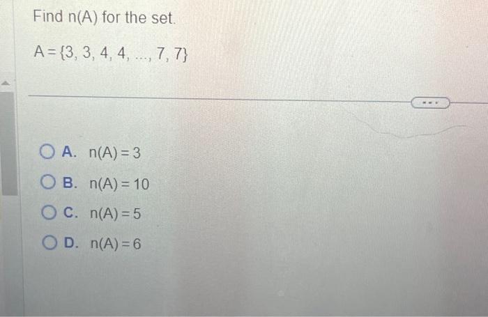 Solved Find n(A) for the set. A={3,3,4,4,…,7,7} A. n(A)=3 B. | Chegg.com