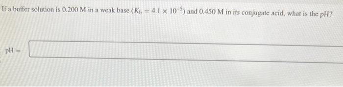 Solved If a buffer solution is 0.200M in a weak base | Chegg.com