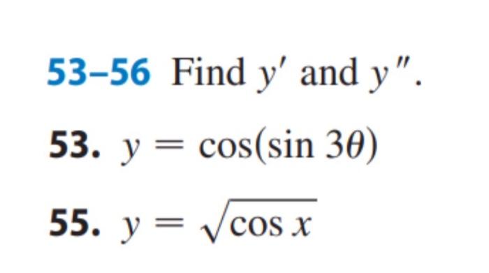 Solved 53-56 Find y′ and y′′. 53. y=cos(sin3θ) 55. y=cosx | Chegg.com
