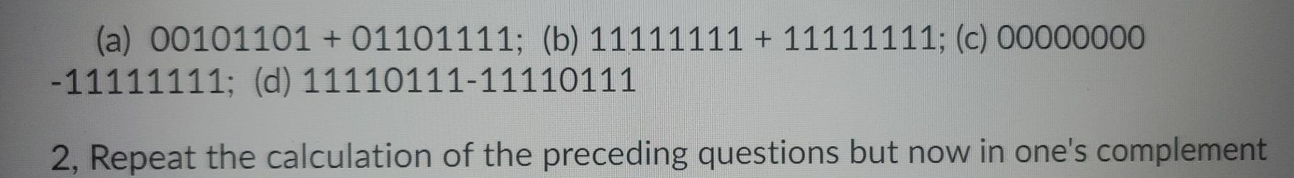 Solved (a) 00101101 + 01101111; (b) 11111111 + 11111111; (c) | Chegg.com