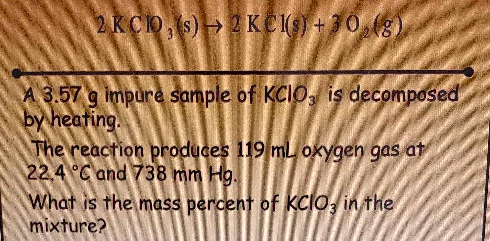 Solved 2 KCIO,(s) → 2 KCl(s) + 30,(8) A 3.57 g impure sample | Chegg.com