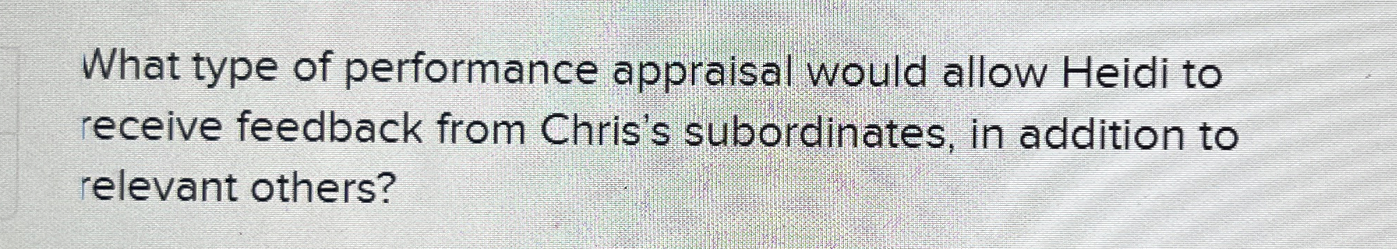 Solved What type of performance appraisal would allow Heidi | Chegg.com